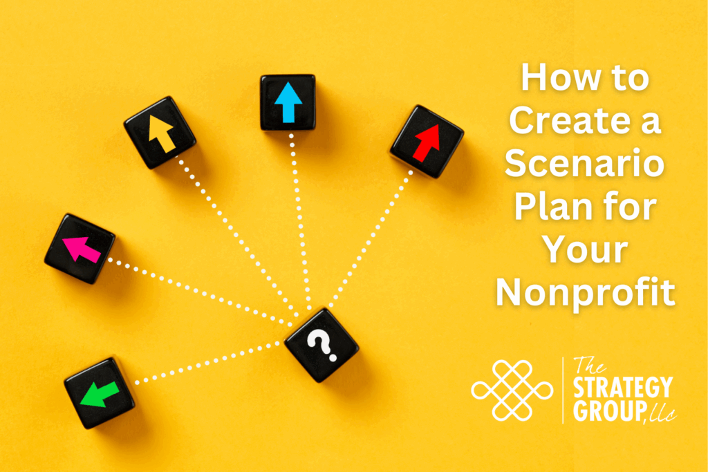 How to Create a Scenario Plan for Your Nonprofit | The Strategy Group LLC